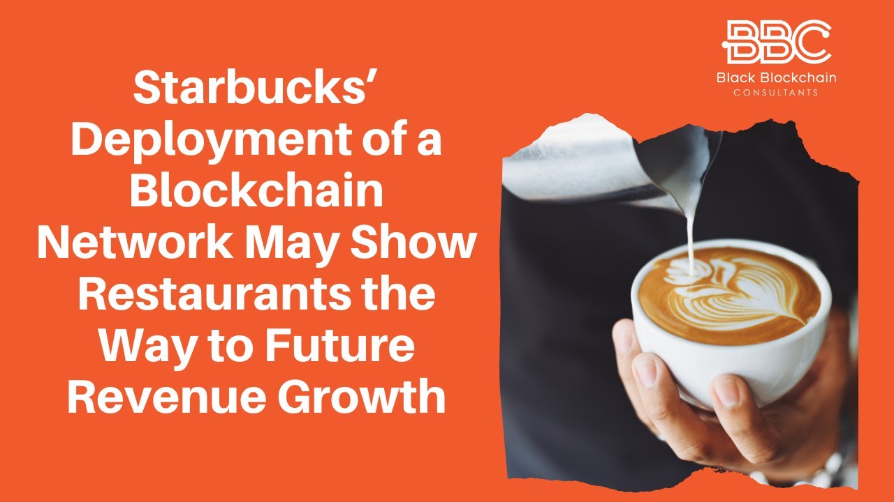 Starbucks’ Deployment of a Blockchain Network & The Future of ...