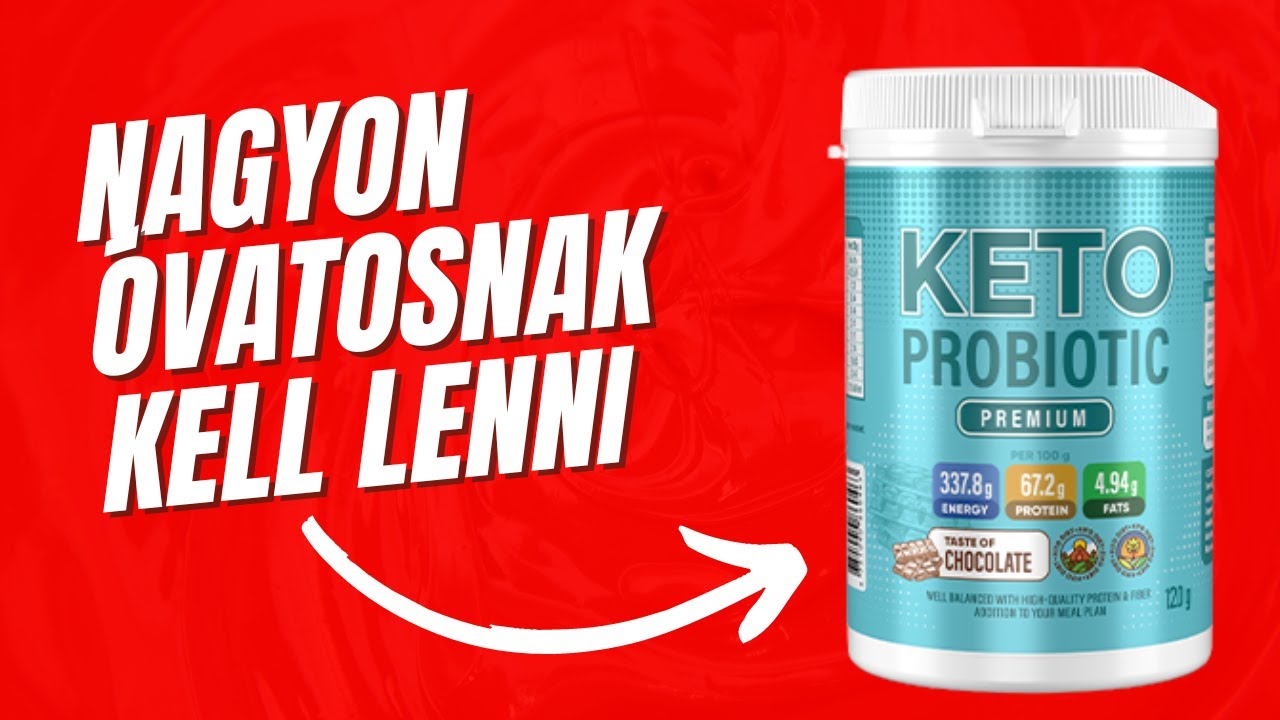 KETO PROBIOTIC - KETO PROBIOTIC NAGYON ÓVATOSNAK KELL LENNI - YouTube