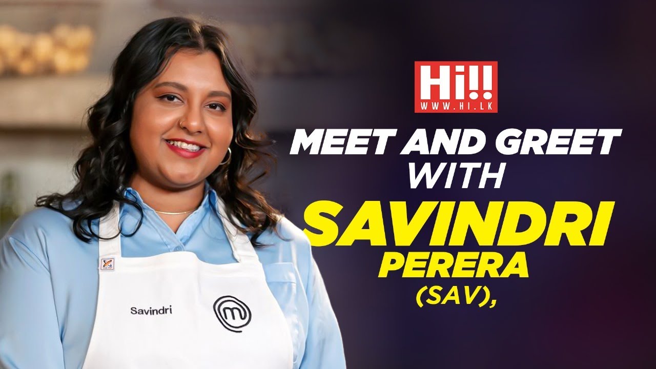 Hi!! Events | Meet and Greet with Savindri Perera (Sav) | MasterChef ...