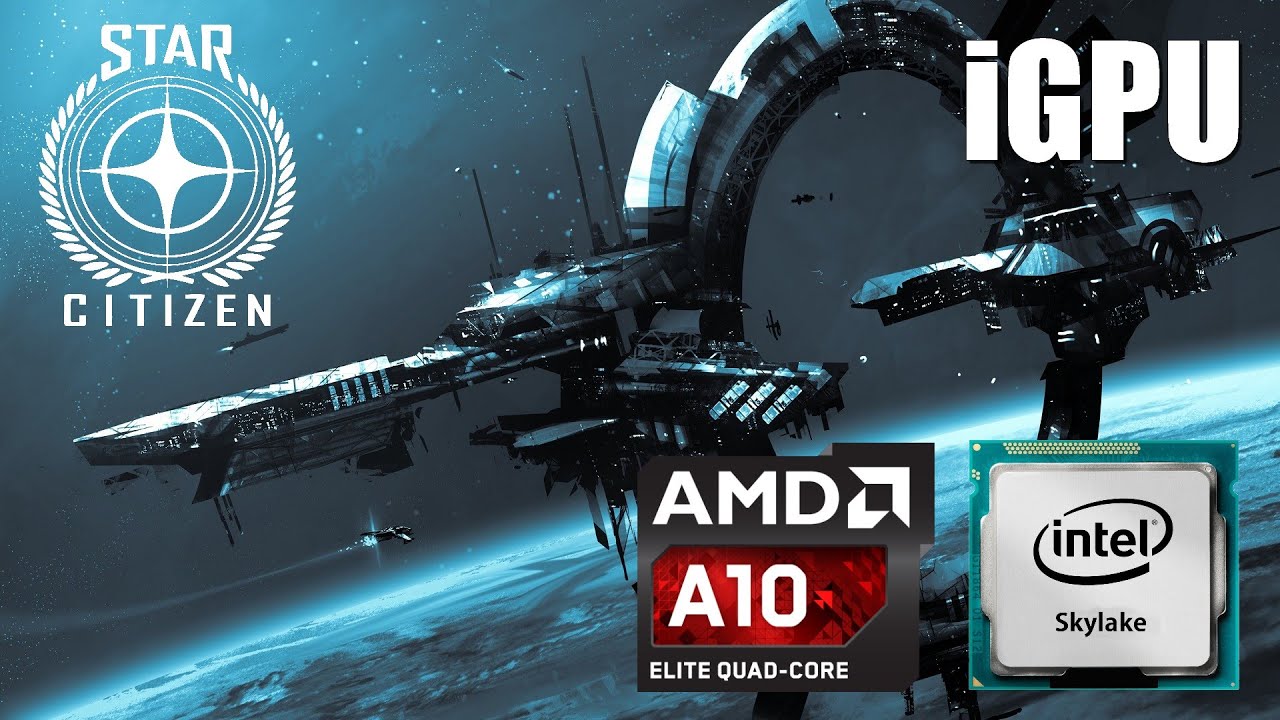 Playing Star Citizen on Intel & AMD integrated GPUs (no discrete ...