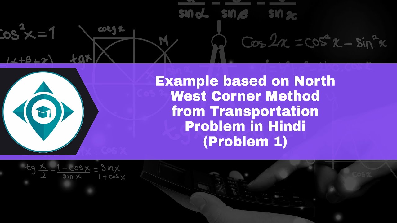 Example based on North West Corner Method from Transportation Problem ...