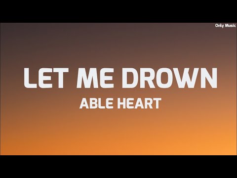 Able Heart - Let Me Drown (Lyrics) - YouTube