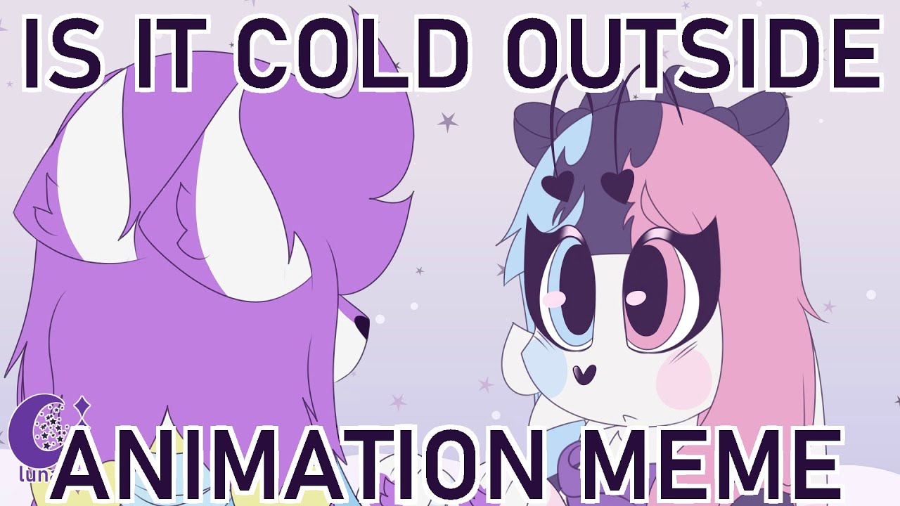 IS IT COLD OUTSIDE // ANIMATION MEME (BIRTHDAY) - YouTube