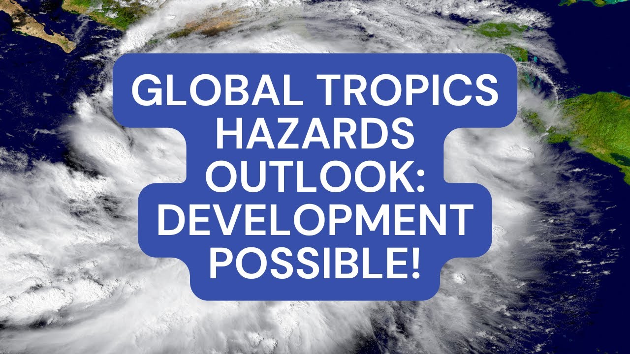 May 27 Global Tropics Hazards Outlook: NOAA Flags Possible Tropical ...
