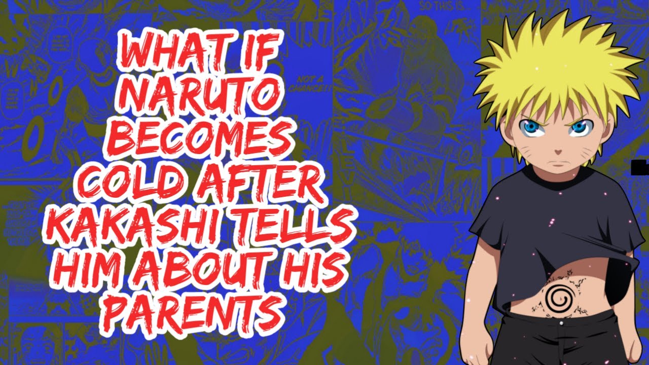 What if Naruto Becomes Cold After Kakashi Tells Him About His Parents ...