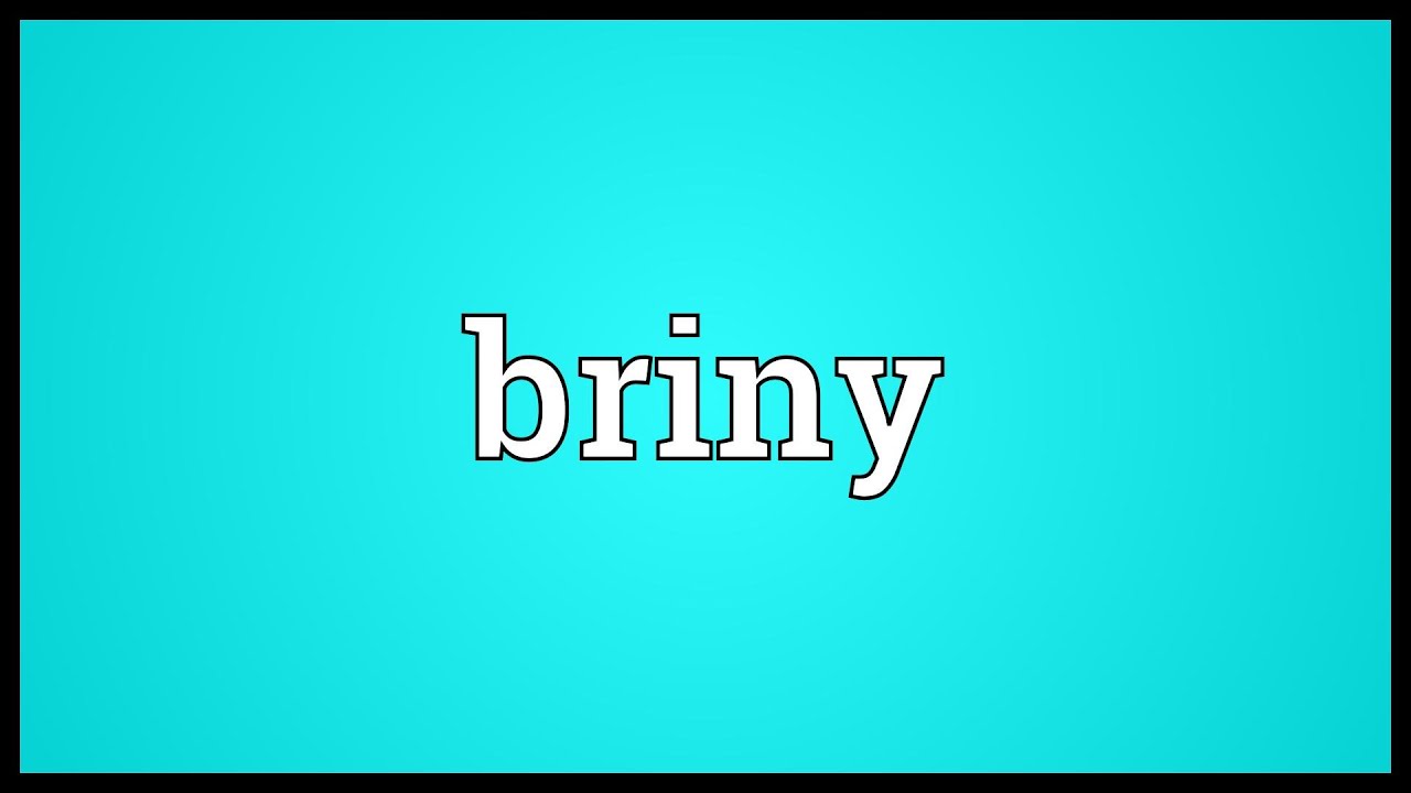 Briny Meaning - YouTube