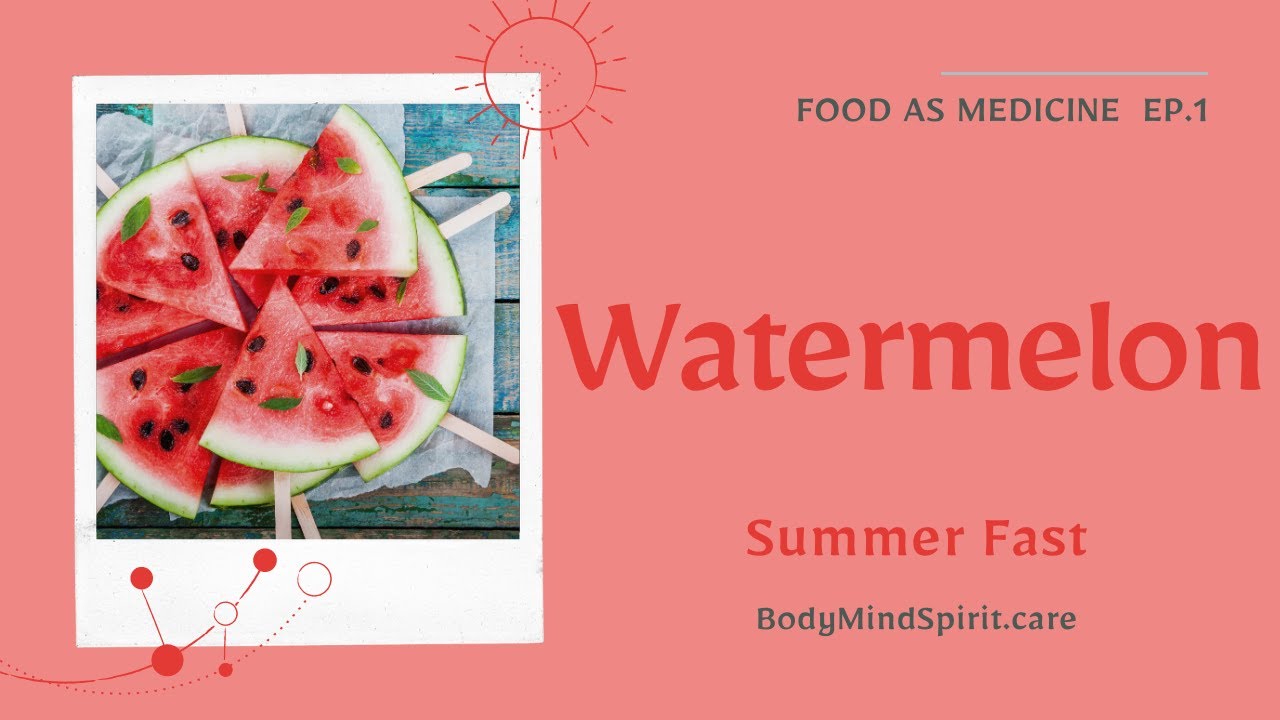 Food as Medicine: 🍉 Watermelon - Summer Fast. Ep.1. - YouTube