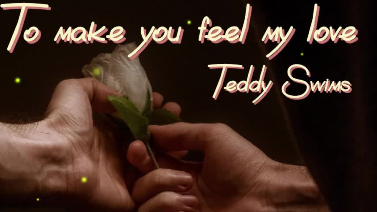 "To Make You Feel My Love" by Teddy Swims (cover)...lyrics...love song ...