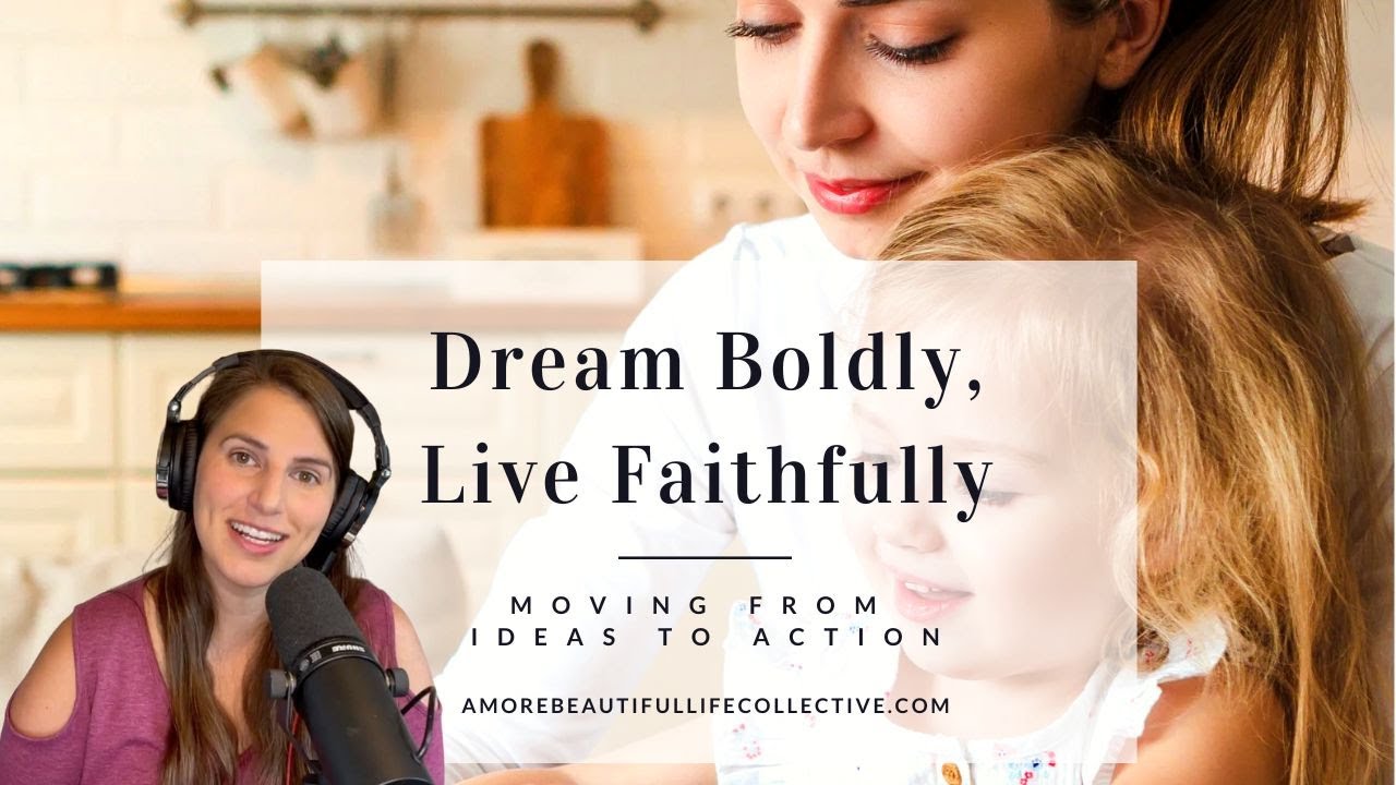 How to Dream Boldly and, Live Faithfully: Moving From Ideas to Action ...