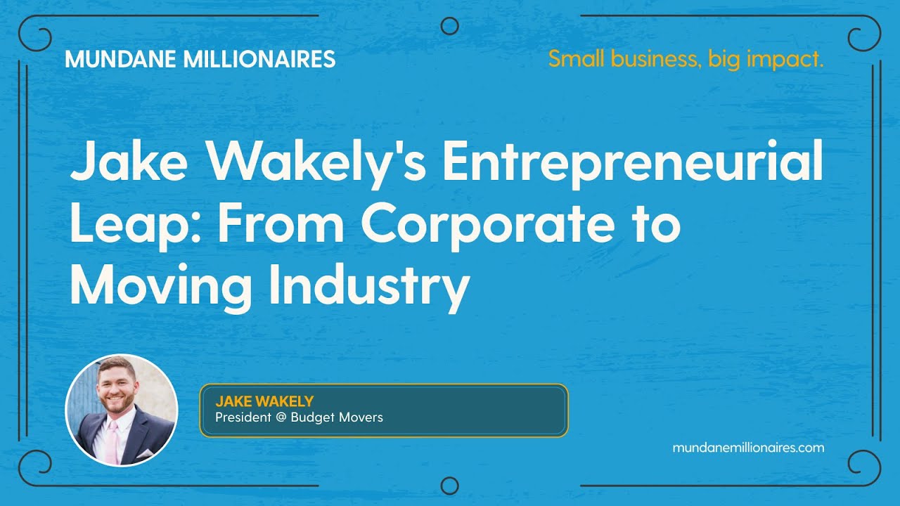 Jake Wakely: From Corporate America to the Moving Industry - YouTube