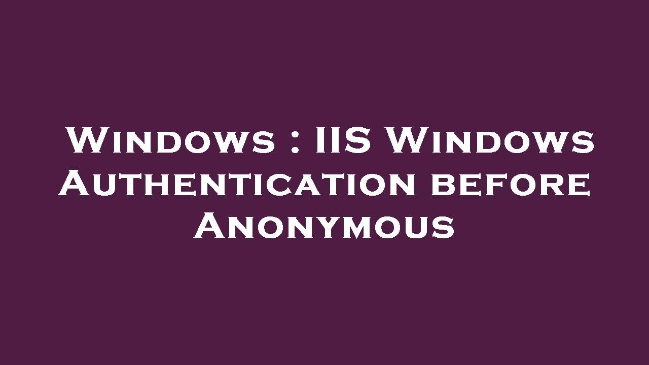 Windows : IIS Windows Authentication before Anonymous - YouTube