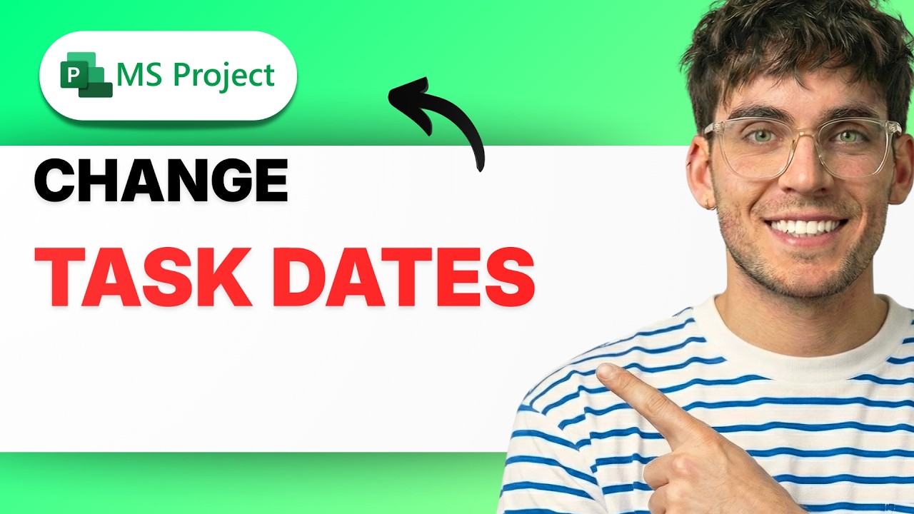 How to Change Task Dates in Microsoft Project [2026 Full Guide] - YouTube