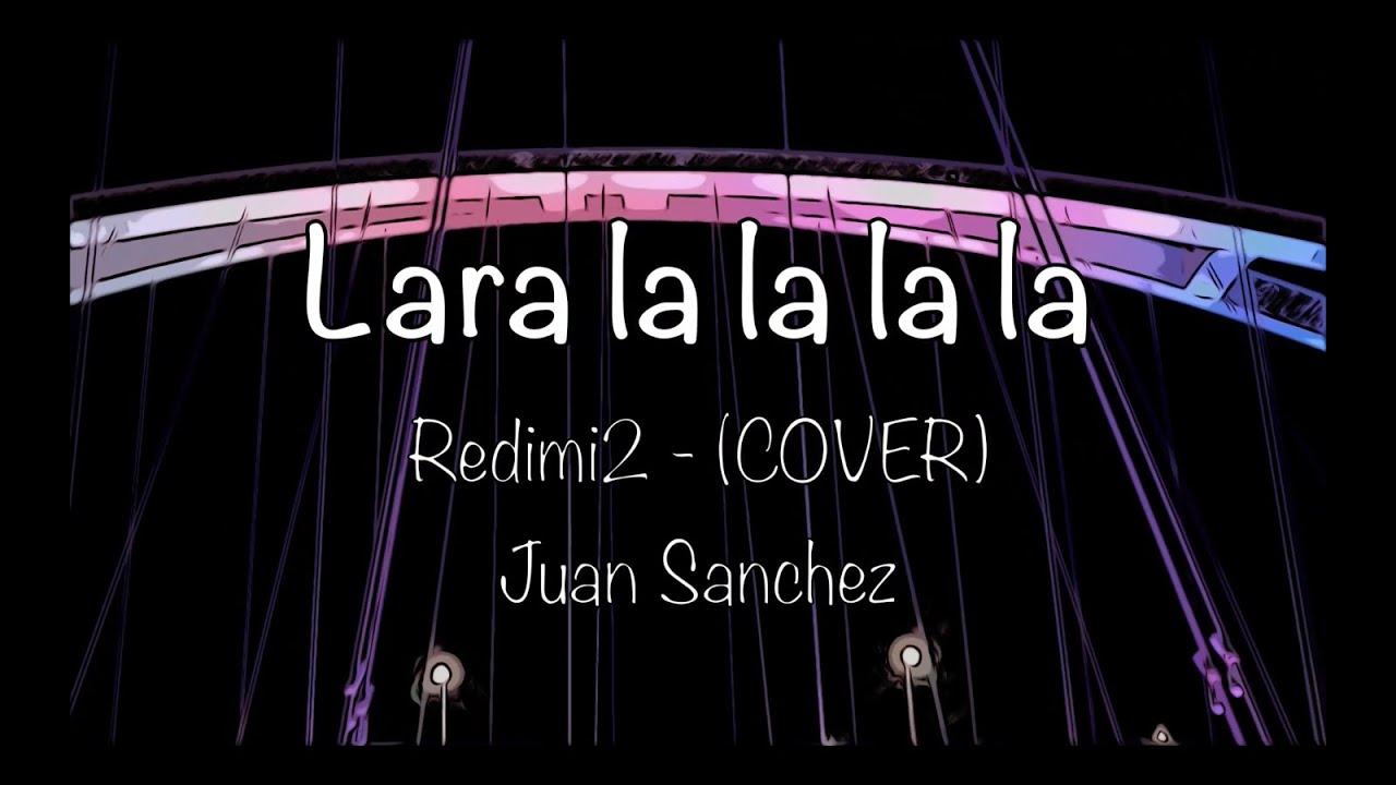 Redimi2 - LARA LA LA LA LA - (Cover) - Juan Sanchez - YouTube