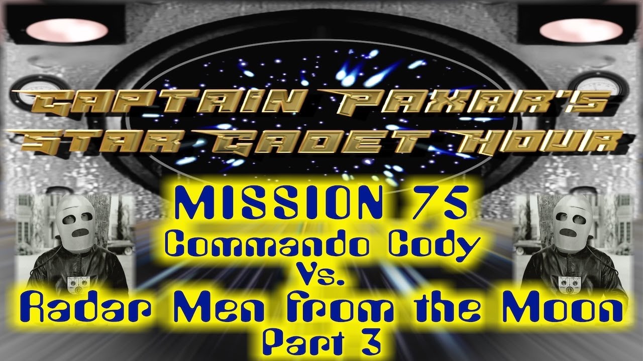 Capt. Paxar's Star Cadet Hour Ep75 - Commando Cody Vs. Radar Men from ...