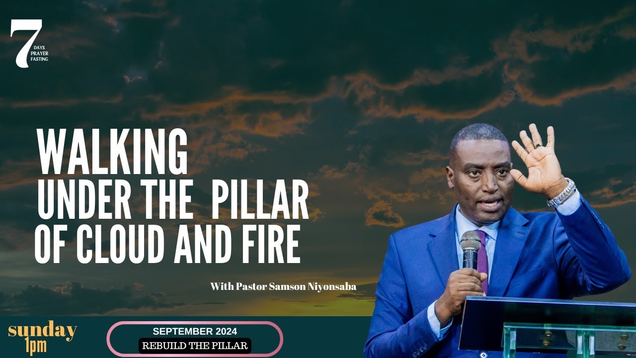 WALKING UNDER THE PILLAR OF CLOUD AND FIRE with Pastor Niyonsaba Samson ...