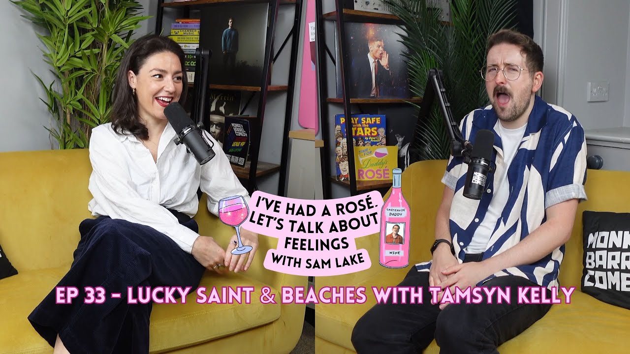 EP 33 - Lucky Saint & Beaches with Tamsyn Kelly | I've Had A Rosé, Let's Talk About Feelings ...