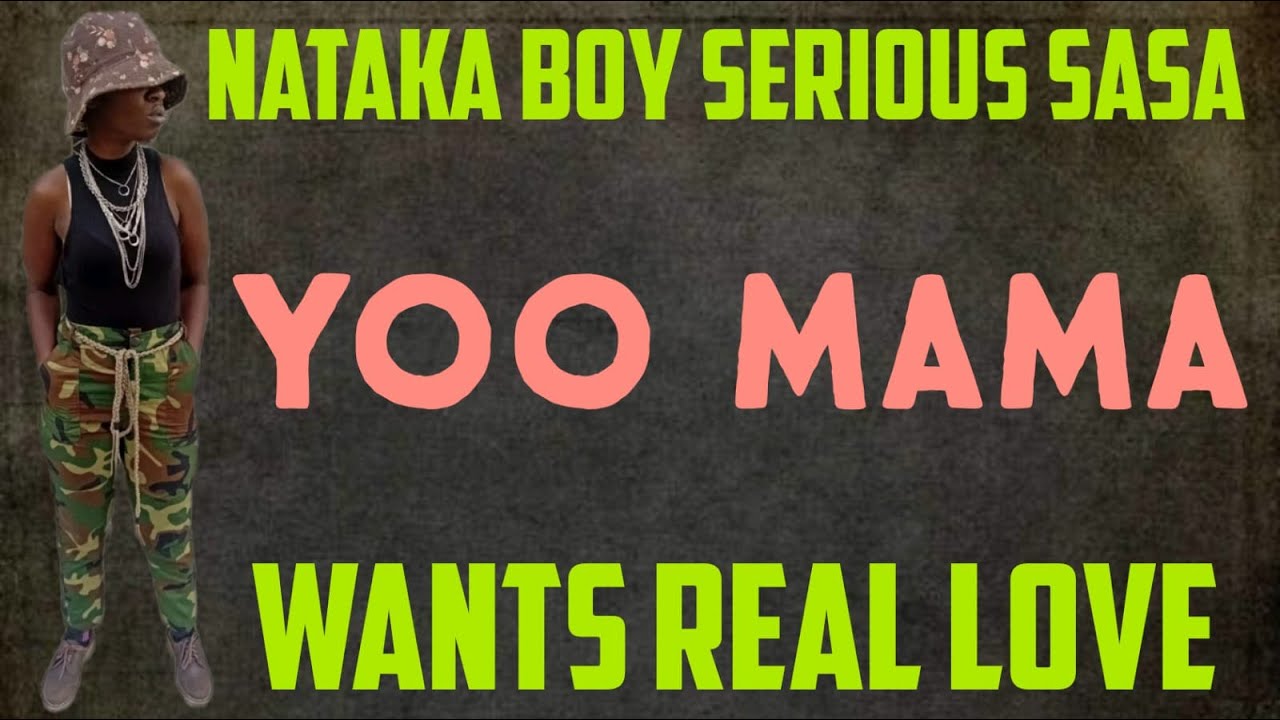 Nataka Boy Serious Sasa; Yoo Mama Wants Real Love!!! - YouTube