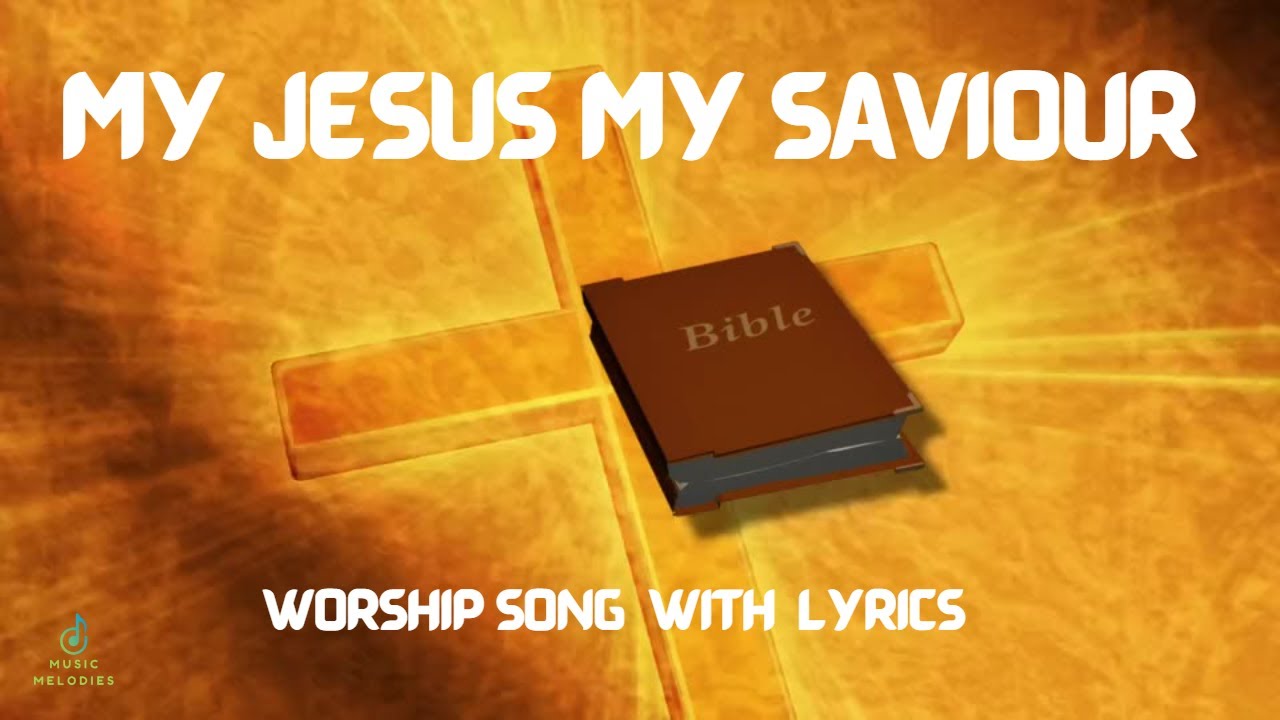 MY JESUS MY SAVIOUR | MY JESUS MY COMFORT LYRICS SONG - YouTube