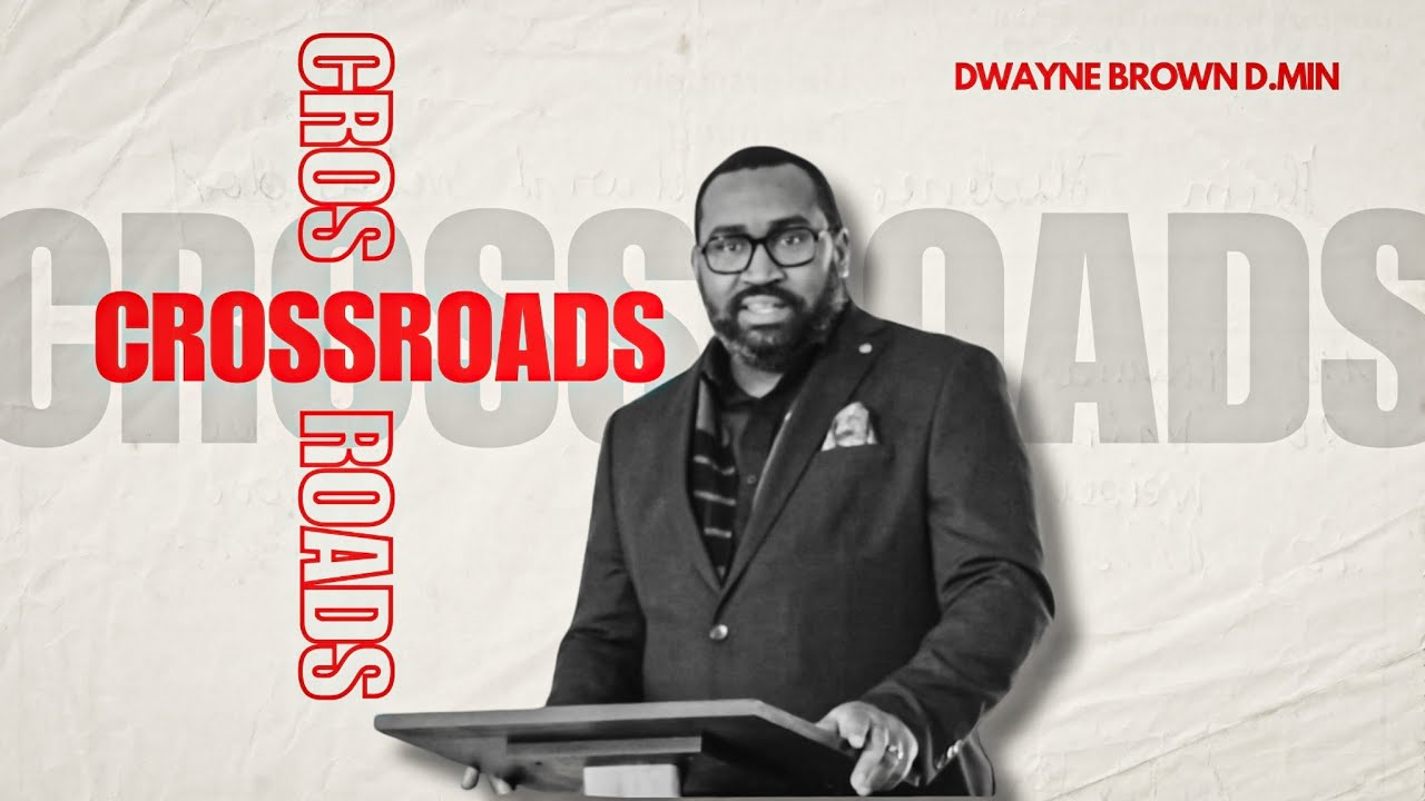 CROSSROADS // Pastor Dwayne E. Brown D.Min - YouTube