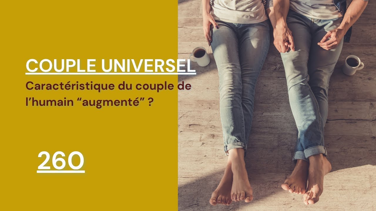 COUPLE UNIVERSEL - 260 : Anatomie du couple de l'humain "augmenté ...