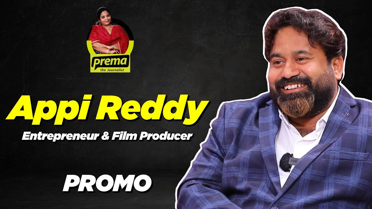 Appi Reddy, Entrepreneur & Film Producer | Prema The Journalist #150 ...