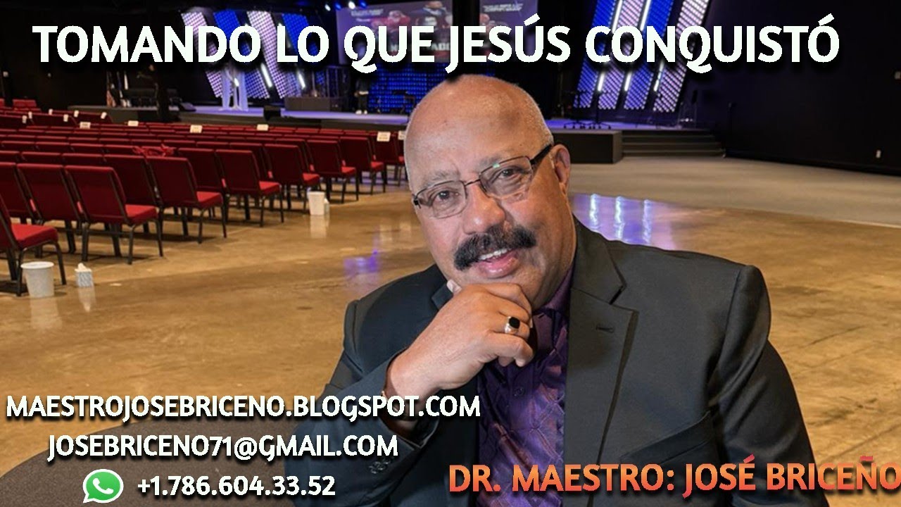 TOMANDO LO QUE JESÚS CONQUISTÓ. #CONGRESO2024 DR. MAESTRO: JOSÉ BRISEÑO ...