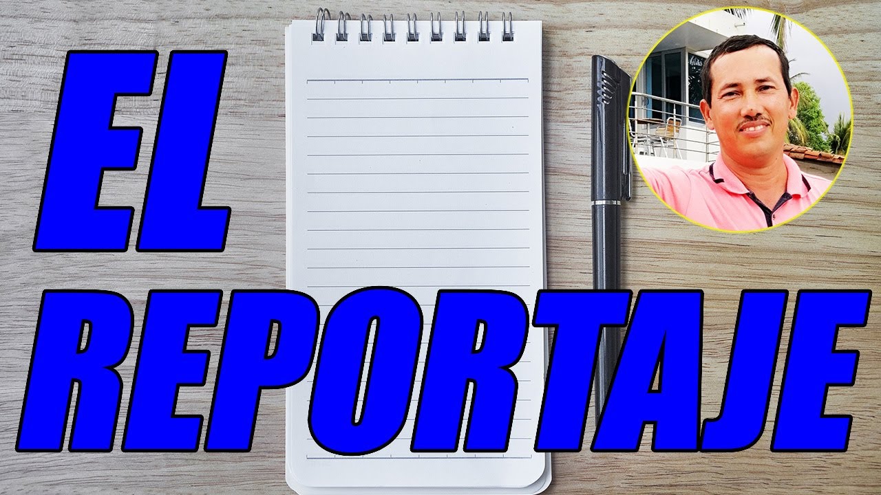 ¿QUÉ ES EL REPORTAJE? (CONCEPTO Y TIPOS DE REPORTAJES BIEN EXPLICADOS ...