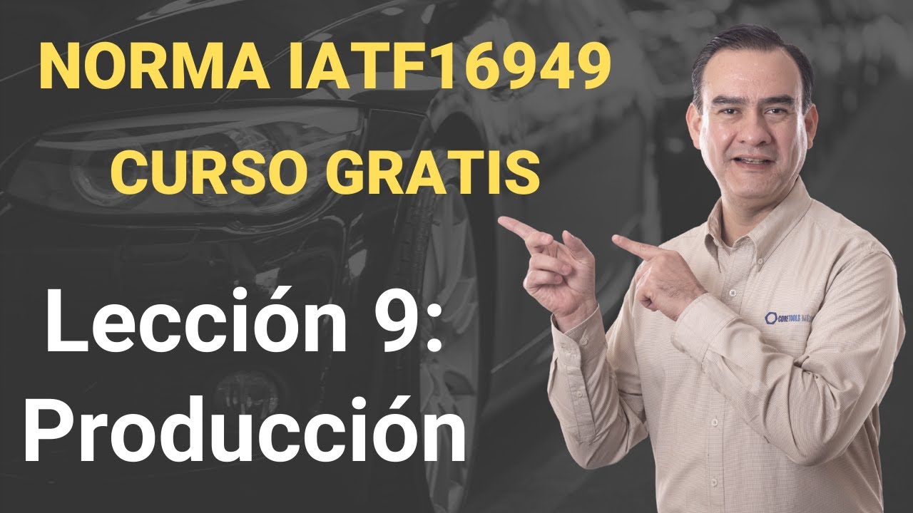 Norma IATF 16949 Curso Gratis - Lección 9 - Producción - YouTube