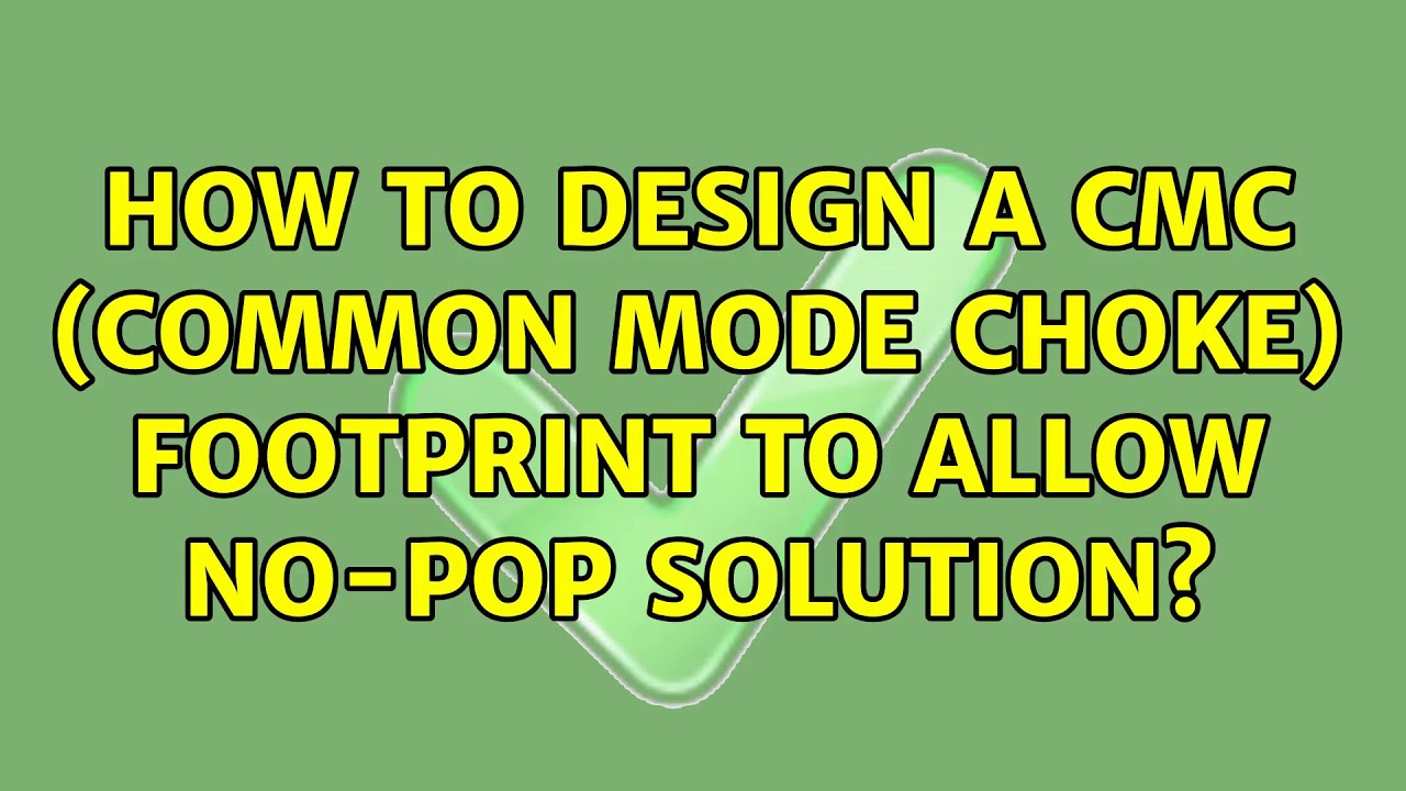 How to design a CMC (Common Mode Choke) footprint to allow no-pop ...