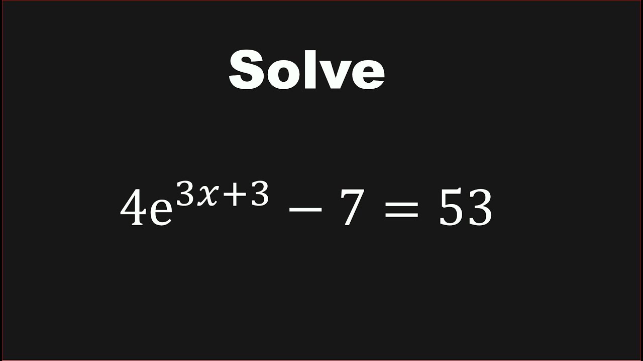 Solve Exponential Equation 4e^(3x+3)-7=53 - YouTube