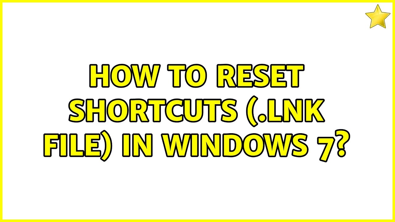 How To Reset Shortcuts lnk File In Windows 7 5 Solutions YouTube how-to-reset-shortcuts-lnk-file-in-windows-7-5-solutions-youtube