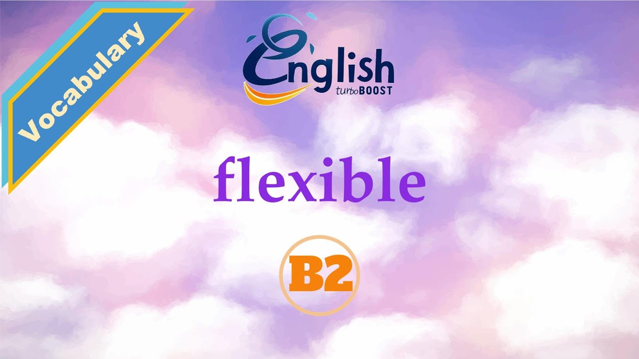 Flexible - Meaning, Pronunciation, & Examples | B2 | Learn English ...