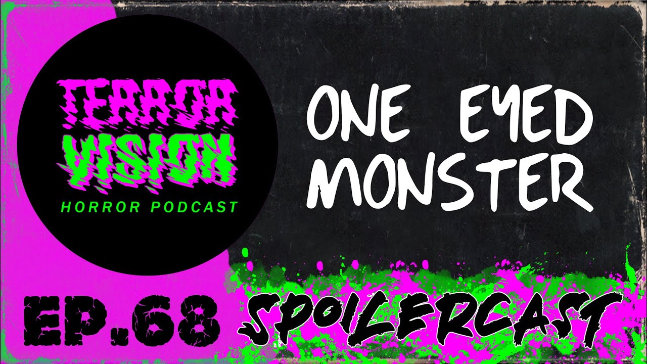 TerrorVision Horror Podcast Ep.68 One Eyed Monster (2008) SPOILERCAST ...