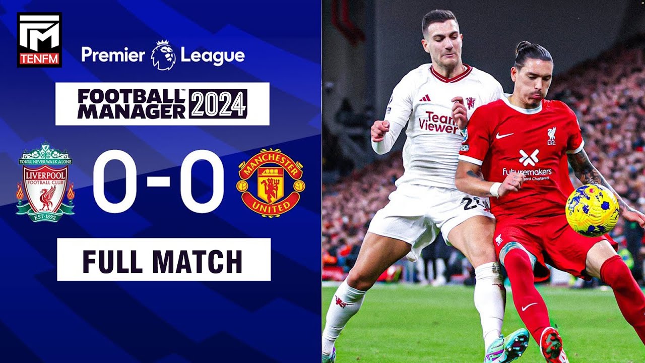 FM24 - FULL MATCH LIVERPOOL VS MAN UTD - FM24 UPDATE TRANSFER - YouTube