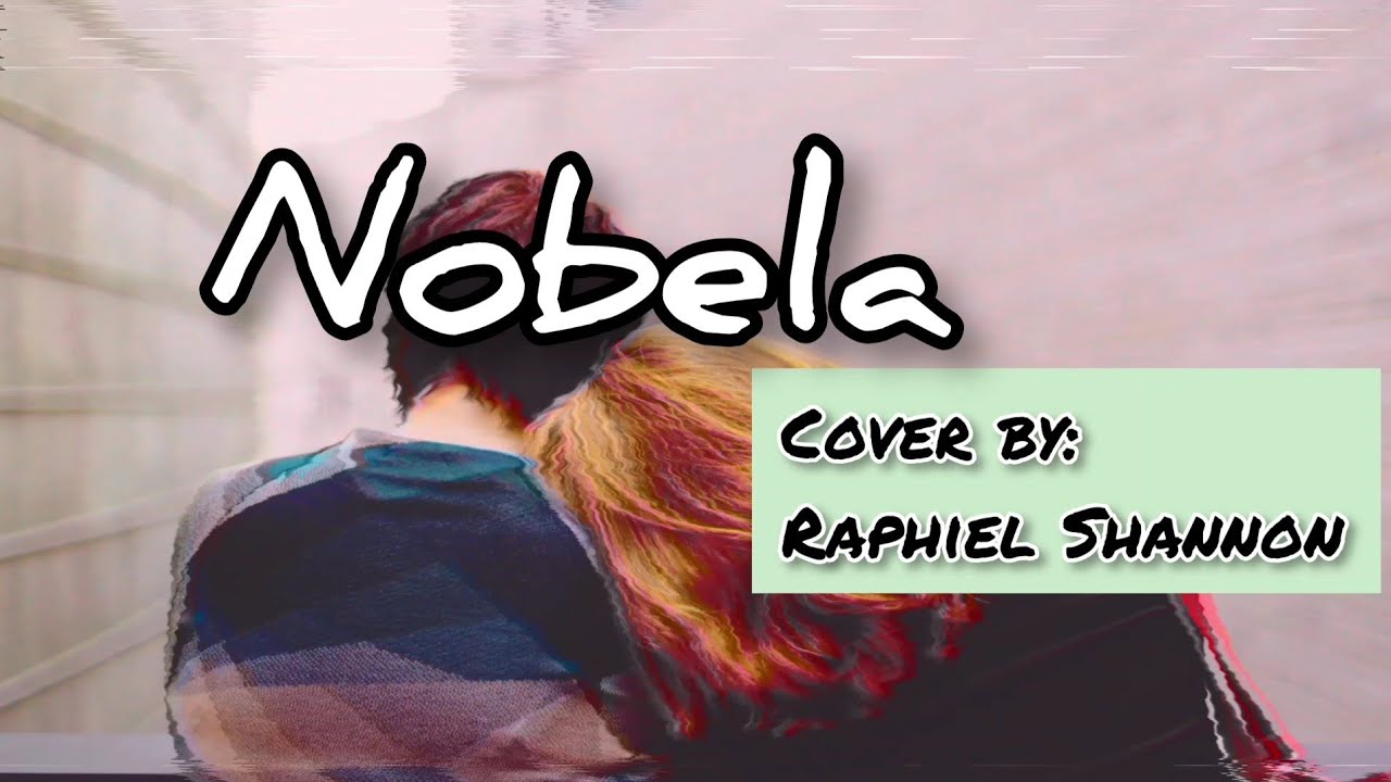 NOBELA (song cover by Raphiel Shannon) (+LYRICS) - YouTube