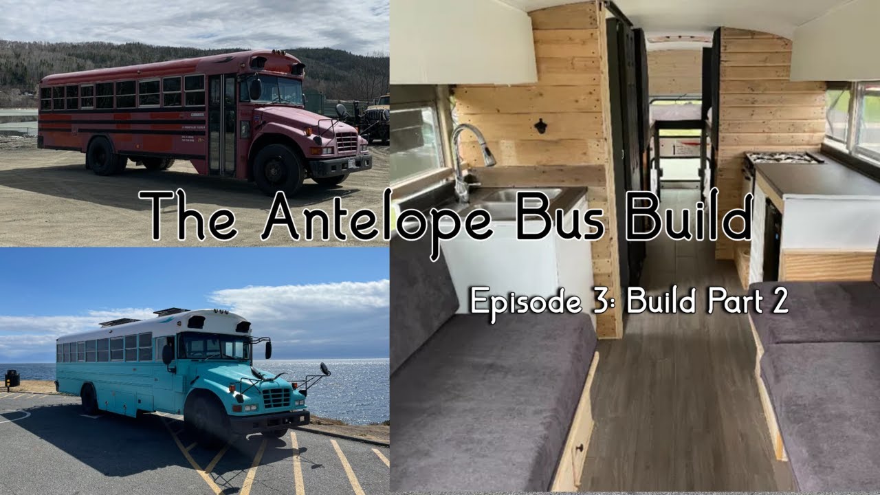 The Antelope Bus Build Episode 3: Build Part 2 | Skoolie Conversion ...
