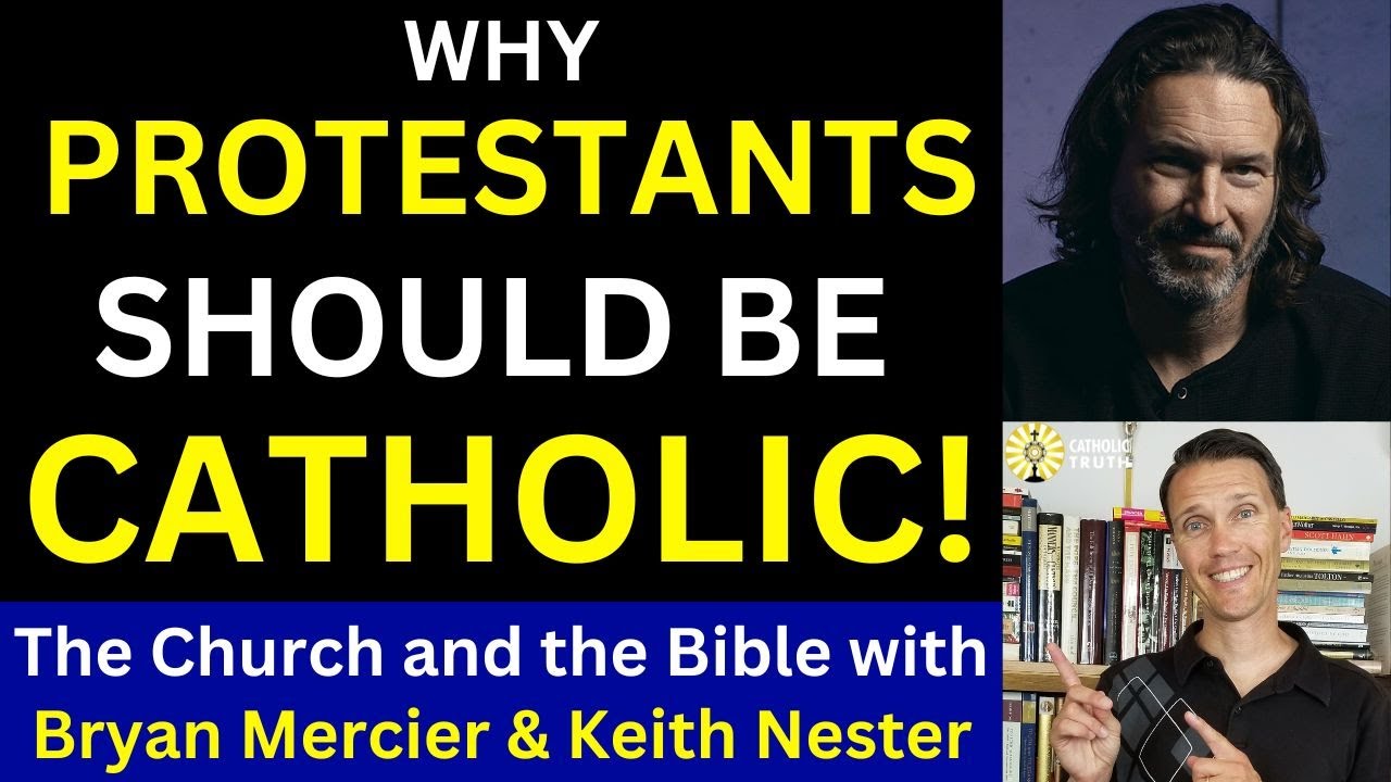Why Protestants Should Be Catholic! (Bryan Mercier and Keith Nester ...