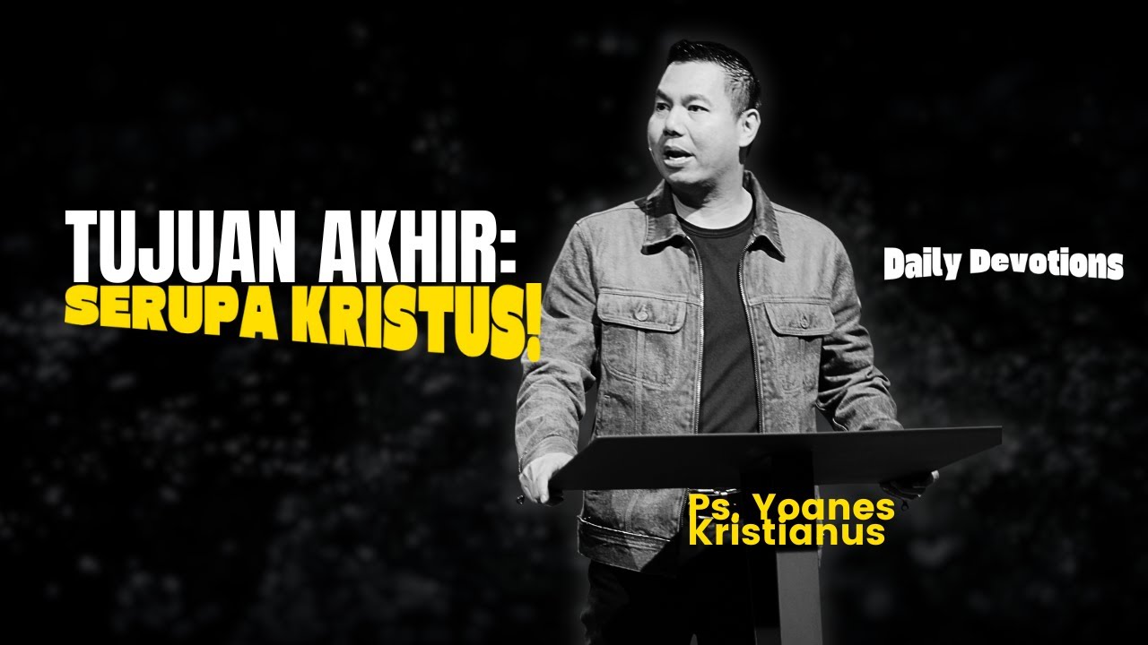 Tujuan Akhir Serupa Kristus! - Ps. Yoanes Kristianus - YouTube