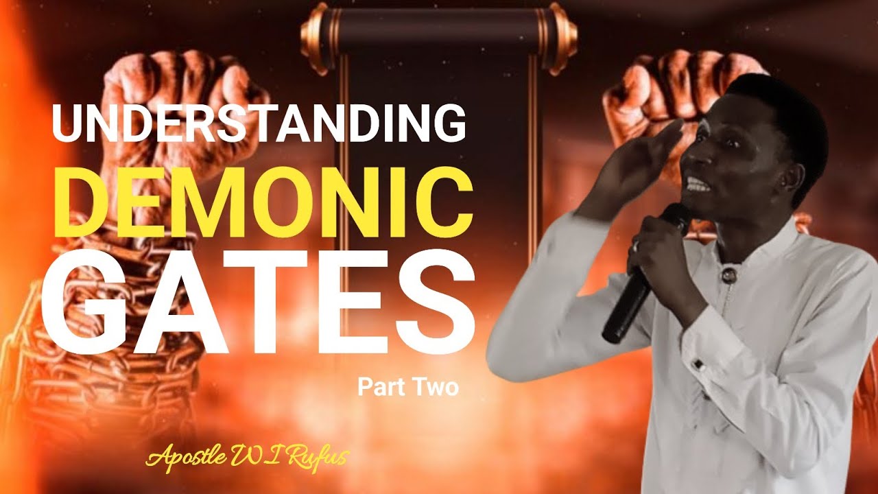 UNDERSTANDING DEMONIC GATES PART TWO BY APOSTLE W.I RUFUS - YouTube