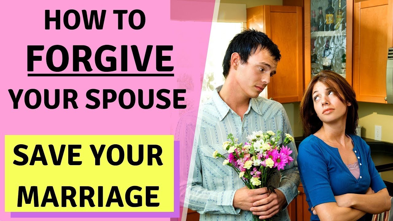 How To Forgive Your Spouse - Save Your Marriage - YouTube