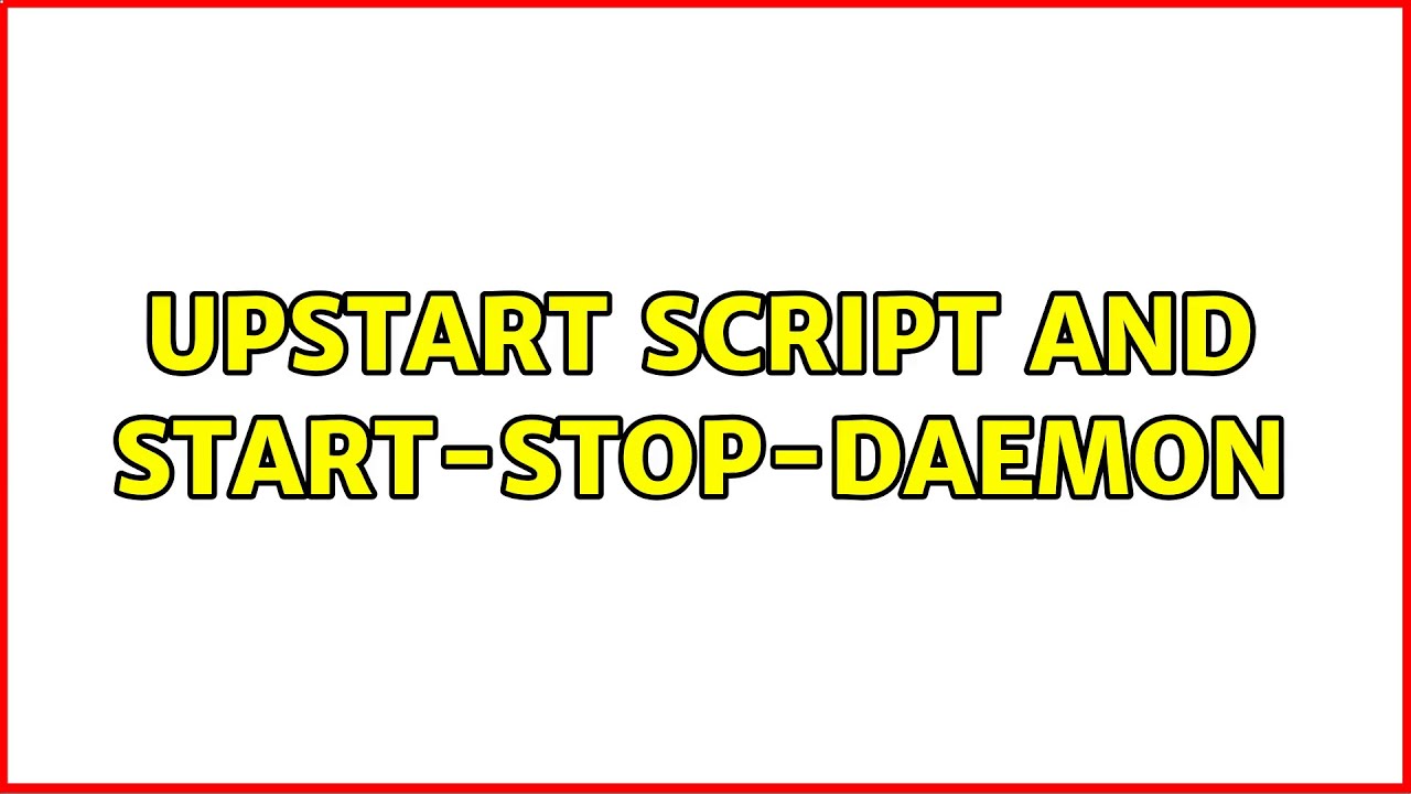 Ubuntu Upstart Script And Start Stop Daemon Youtube