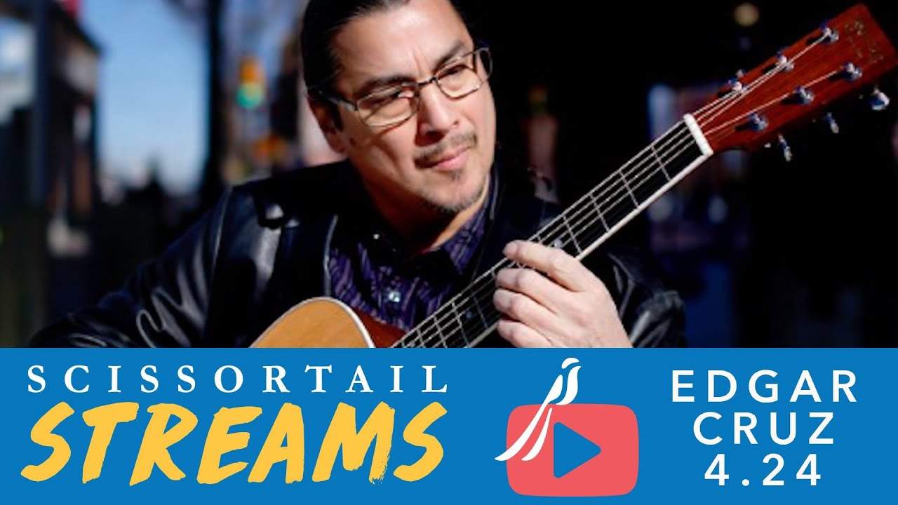 Scissortail Streams with Edgar Cruz - 4.24.20 - YouTube