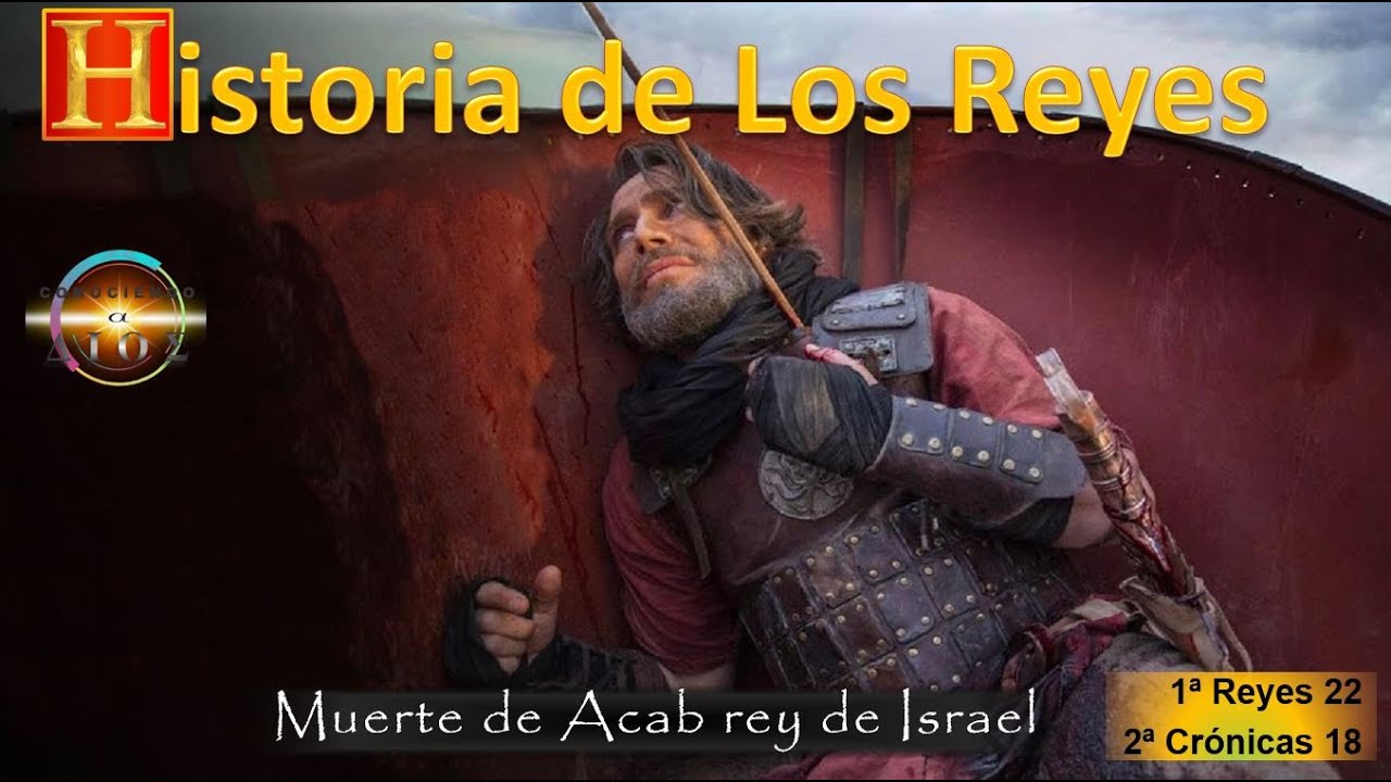 34.24. Muerte de Acab, Rey de Israel. (1ª Reyes 22; 2ª Crónicas 18 ...