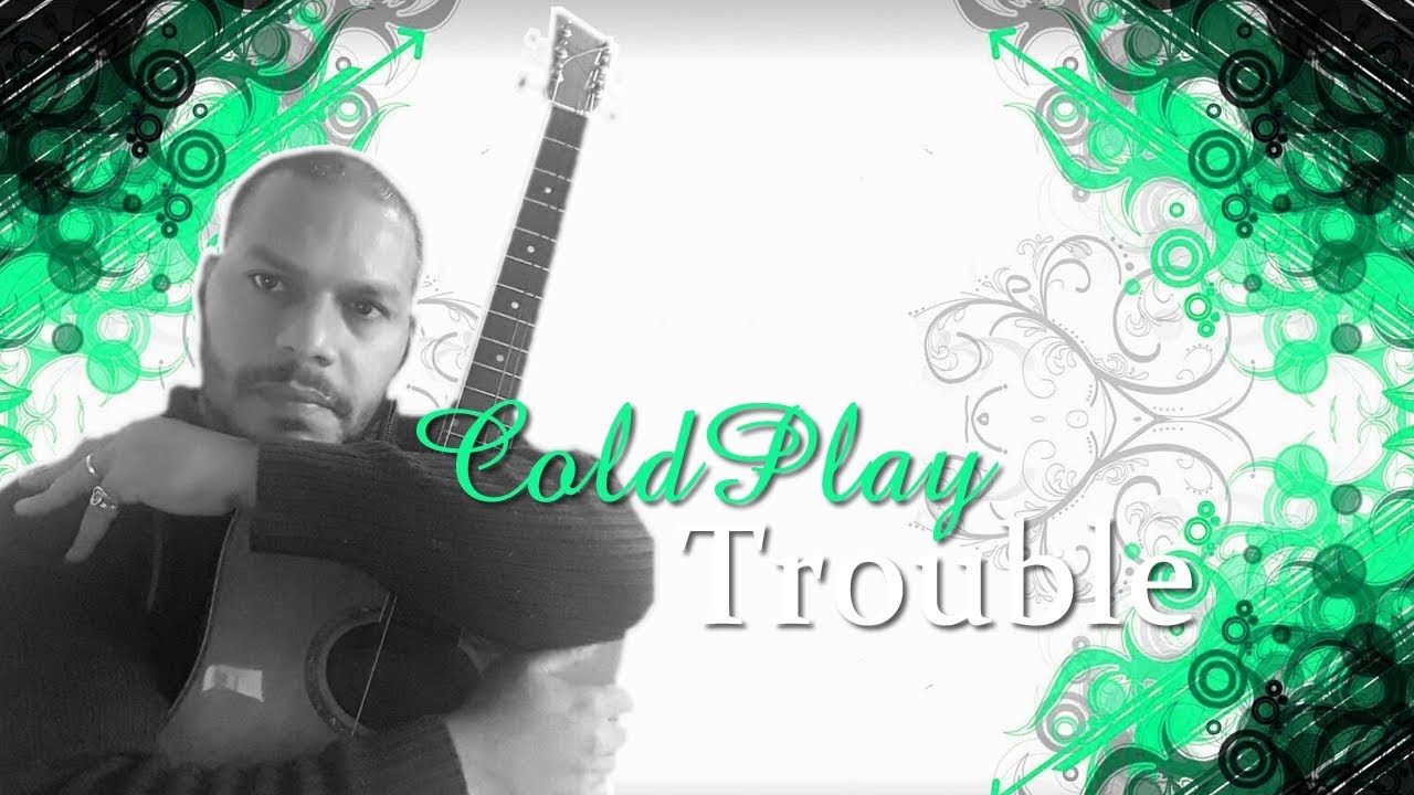 ColdPlay - Trouble - Cover Guitar - YouTube