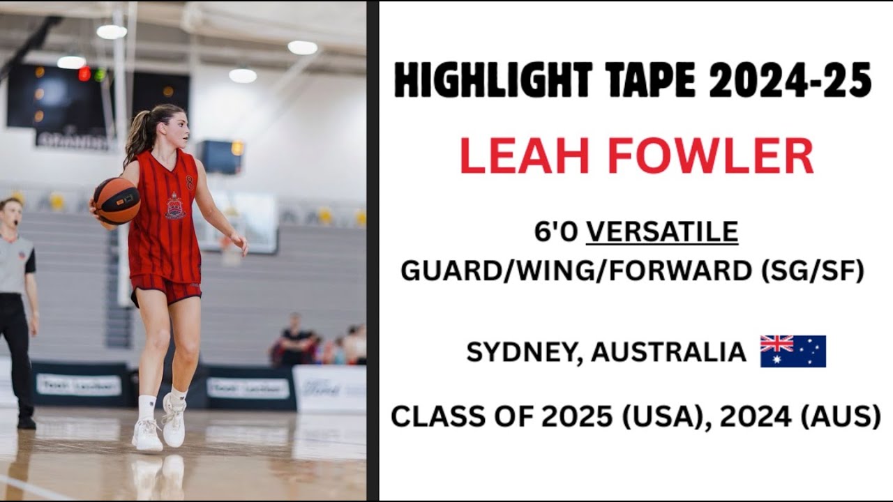 LEAH FOWLER - 6'0 Wing | Class of 2025 | Sydney, Australia | 2024-25 ...