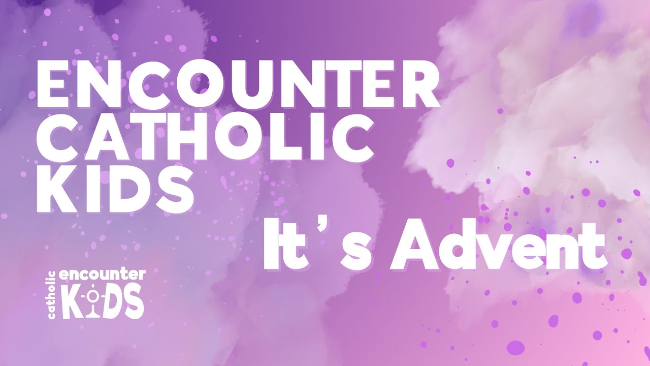 Encounter Catholic Kids - It's Advent - YouTube