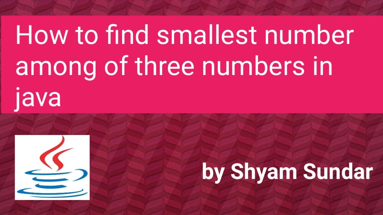 How To Find Smallest Number Among Of Three Numbers In Java Java How To Find Smallest Number Among Of Three Numbers In Java Java