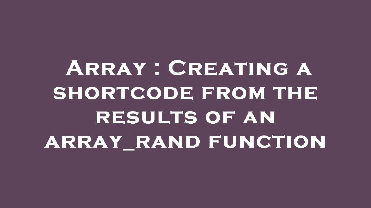 Array Creating A Shortcode From The Results Of An Arrayrand Function 7155