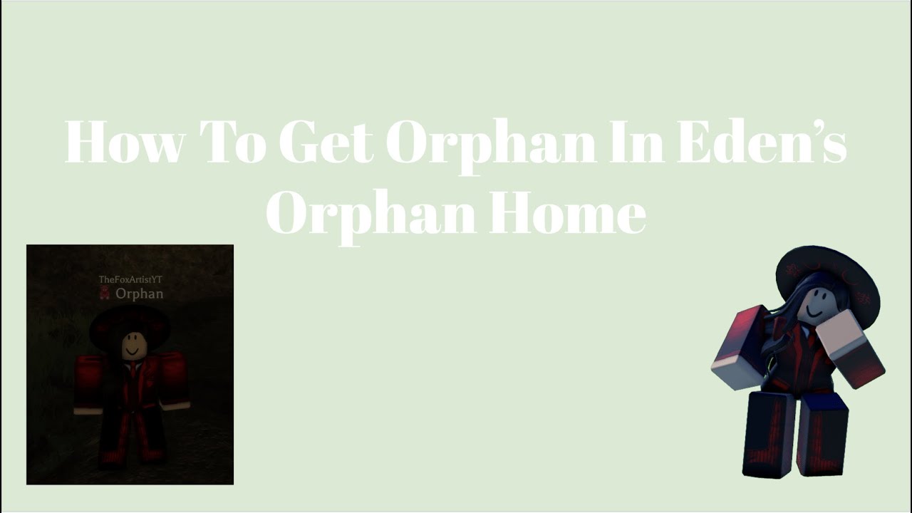How to Become An Orphan in Edens Orphan Home [UPDATED VERSION] - YouTube