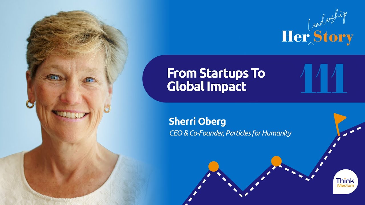 From Startups To Global Impact | Sherri Oberg, CEO & Co-Founder ...